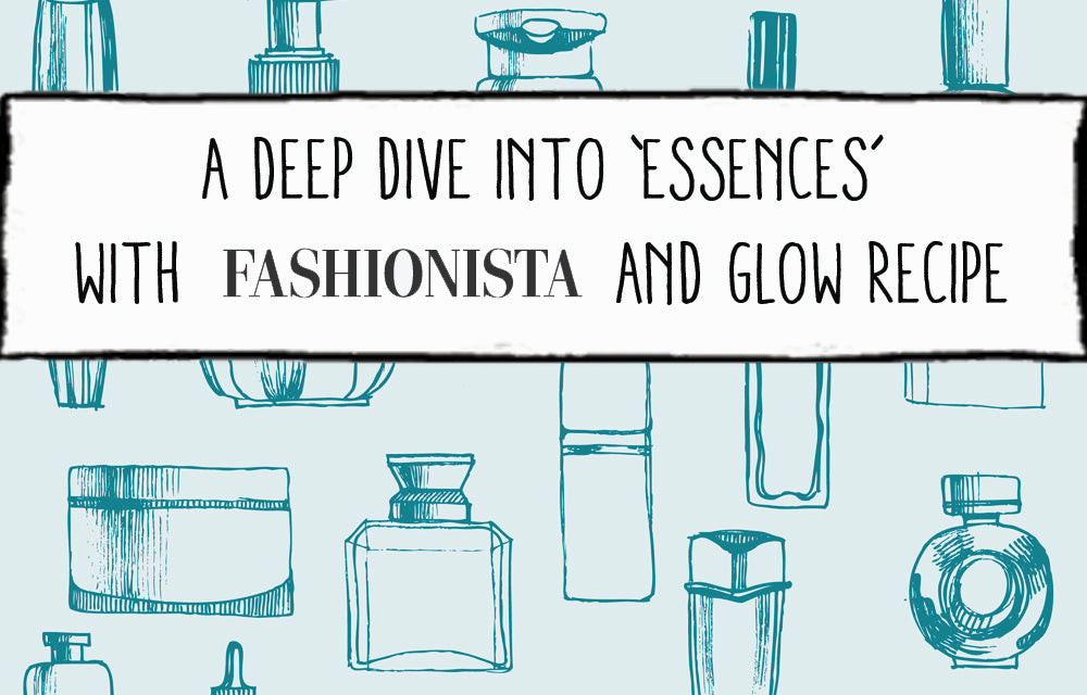 A Deep Dive into Essences with Fashionista
